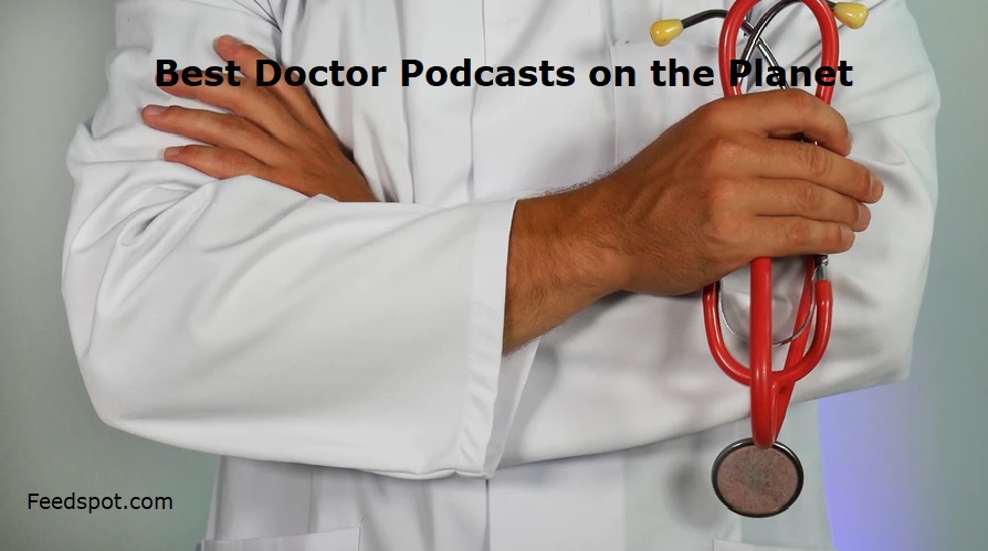 50 Best Doctor Podcasts You Must Follow in 2024